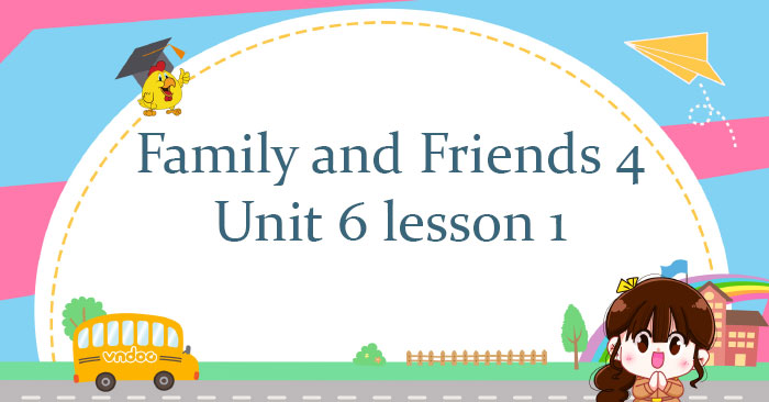 Family and Friends 4 Unit 6 lesson 1 - Tiếng Anh lớp 4 Family and ...