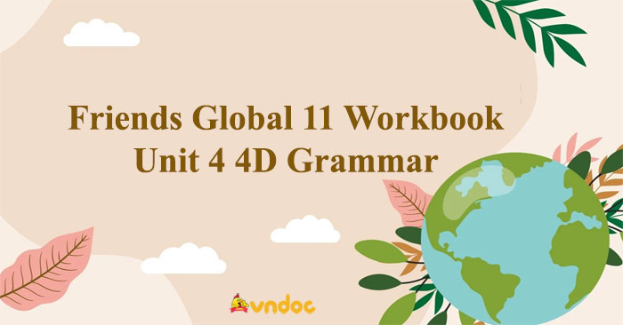 Friends Global 11 Workbook Unit 4 4D Grammar - Sách bài tập friends ...