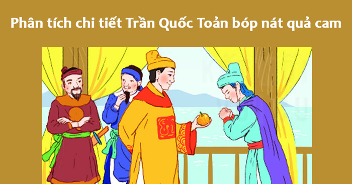 Phân tích chi tiết Trần Quốc Toản bóp nát quả cam lớp 8 - Viết đoạn văn phân tích chi tiết Trần ...