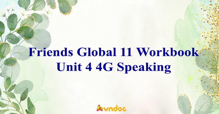 Friends Global 11 Workbook Unit 4 4G Speaking - Sách bài tập friends ...