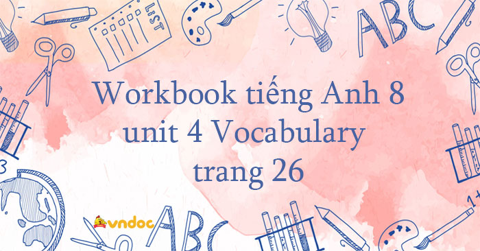 Workbook tiếng Anh 8 unit 4 Vocabulary trang 26 Friends plus - Sách bài tập tiếng Anh 8 Friends ...