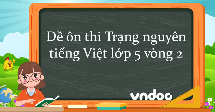 Đề ôn thi Trạng nguyên tiếng Việt lớp 5 vòng 2 năm 2023 - 2024 - Đề thi ...