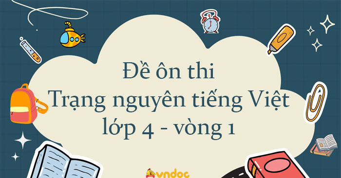 Đề ôn Thi Trạng Nguyên Tiếng Việt Lớp 4 Vòng 1 Năm 2023 2024 Đề Thi Trạng Nguyên Tiếng Việt