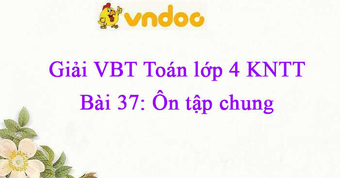 Vở bài tập Toán lớp 4 trang 132 Bài 37: Ôn tập chung Kết nối tri thức - Giải vở bài tập Toán lớp ...