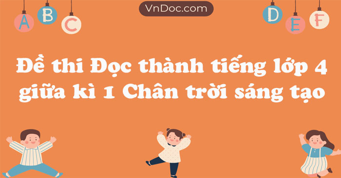 Đề ôn thi Đọc thành tiếng lớp 4 giữa kì 1 Chân trời sáng tạo - Đề thi giữa kì 1 lớp 4 môn Tiếng ...
