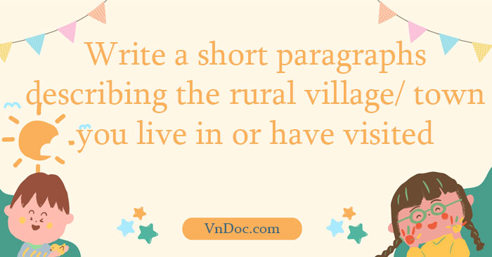 Write a short paragraph 60 - 80 words describing the rural village ...