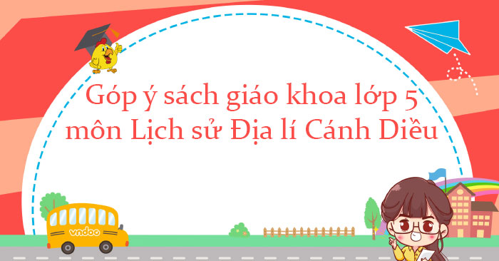 Góp ý sách giáo khoa lớp 5 môn Lịch sử Địa lí Cánh Diều - Phiếu góp ý ...