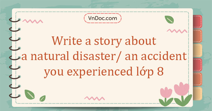 Imagine you experienced a natural disaster or an accident, write a ...