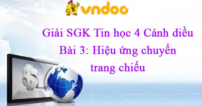 Giải SGK Tin học 4 Cánh diều bài 3: Hiệu ứng chuyển trang chiếu - Chủ ...
