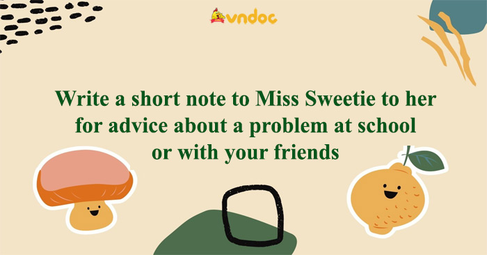 Write a short note to Miss Sweetie to her for advice about a problem at ...