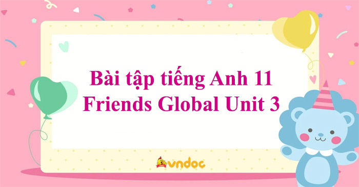 Bài tập tiếng Anh 11 Friends Global Unit 3 - Bài tập Friends Global 11 ...