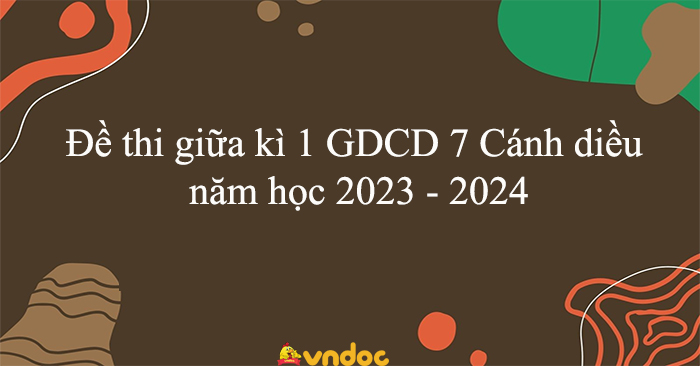 Bộ Đề thi giữa kì 1 GDCD 7 Cánh diều năm học 2023 - 2024 - Đề kiểm tra ...