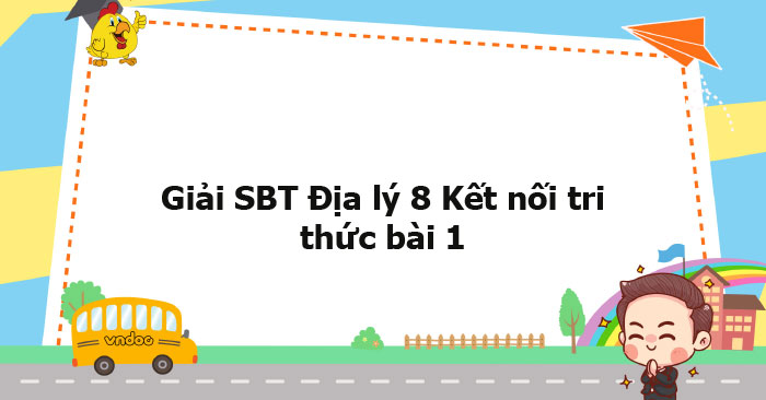 Giáº I Sbt ä á A Lã 8 Káº T Ná I Tri Thá C Bã I 1 Vá Trã ä á A Lã Vã Pháº M Vi