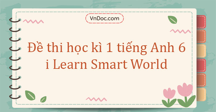 Đề thi học kì 1 tiếng Anh 6 i Learn Smart World