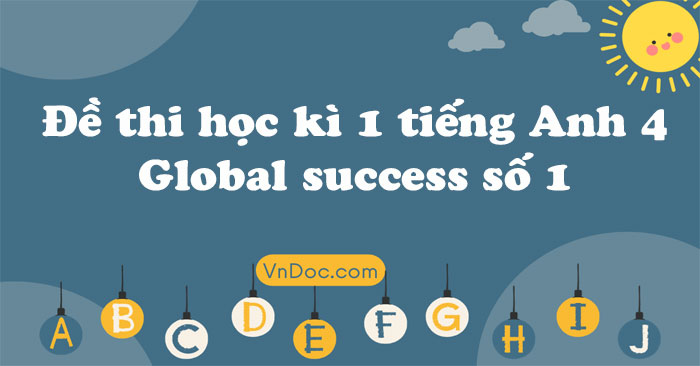 Đề thi học kì 1 tiếng Anh 4 Global success số 1 - Đề thi tiếng Anh lớp 4 học kì 1 có đáp án ...