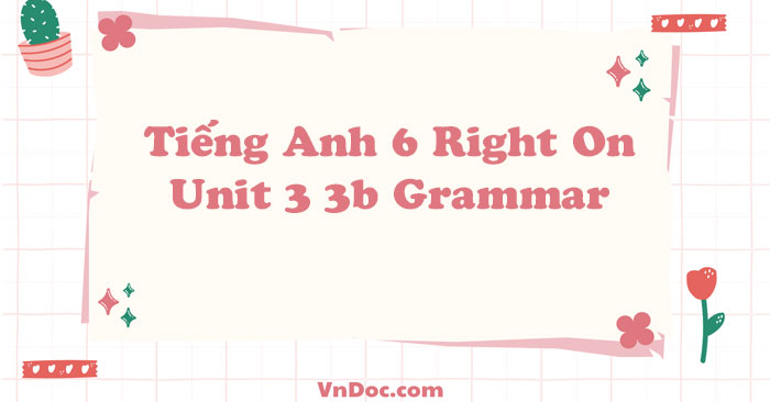Tiếng Anh 6 Right On Unit 3 3b Grammar - Tiếng Anh lớp 6 unit 3 All about food trang 55 56 ...