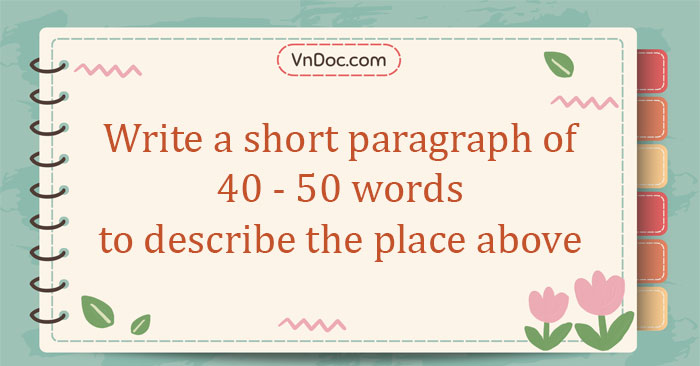 Write a short paragraph of 40 - 50 words to describe the place above ...
