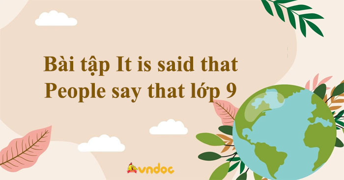 Bài tập It is said that/ People say that có đáp án lớp 9 - Cấu trúc It ...