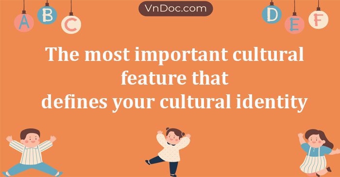 Write an essay about the most important cultural identities or feature ...