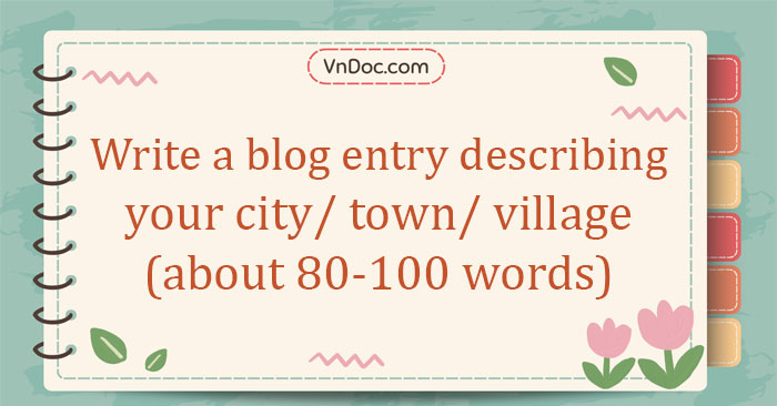 Write a blog entry describing your city/ town/ village (about 80-100 ...