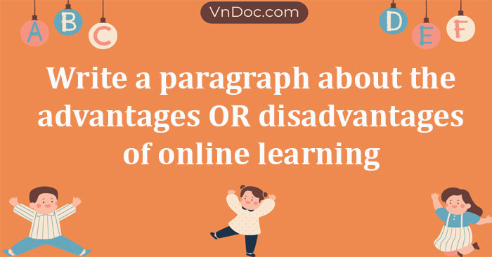 Write a paragraph 80 - 100 words about the advantages OR disadvantages ...