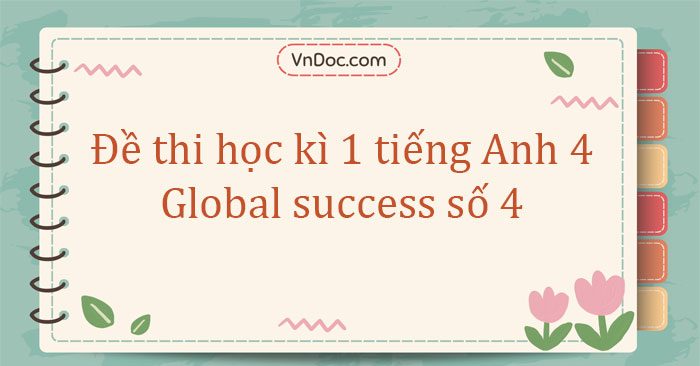 Đề thi học kì 1 tiếng Anh 4 Global success số 4 - Đề thi tiếng Anh lớp 4 học kì 1 có đáp án ...