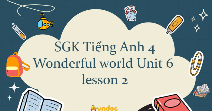 Tiếng Anh 4 Wonderful world Unit 6 lesson 2 - Tiếng Anh 4 unit 6 trang ...