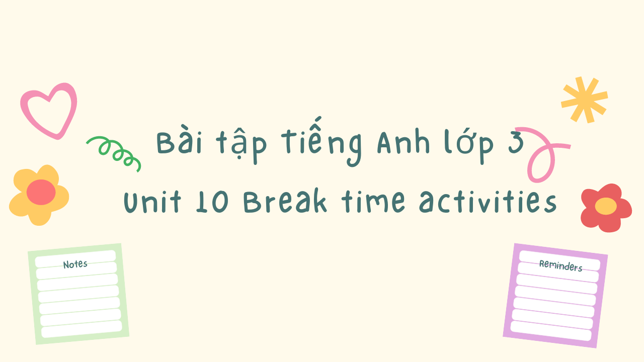Bài tập Tiếng Anh lớp 3 Unit 10 Break time activities - Bài tập Unit 10 lớp 3 sách Kết nối tri ...