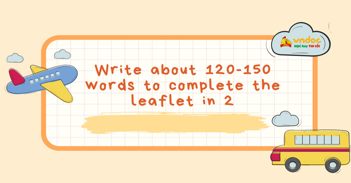 Write about 120-150 words to complete the leaflet in 2 - Task 3 Unit 5 ...