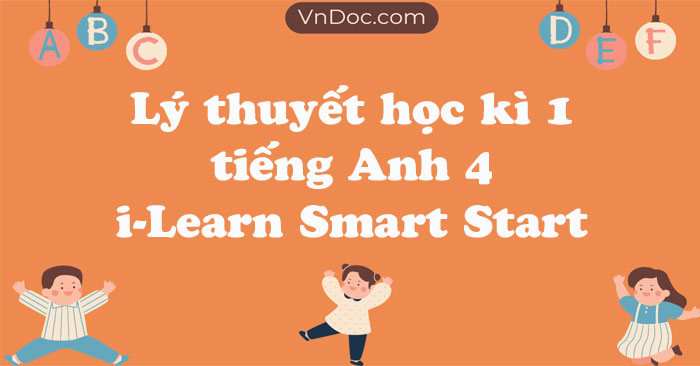 Lý thuyết học kì 1 tiếng Anh 4 i-Learn Smart Start - Từ vựng - Ngữ pháp ...