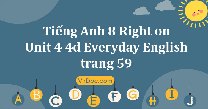 Tiếng Anh 8 Unit 4 4d Everyday English trang 59 - Tiếng Anh 8 Right on Unit 4 4d Everyday ...