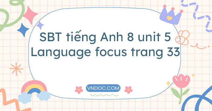 Workbook tiếng Anh 8 unit 5 Language focus trang 33 Friends plus - Sách bài tập tiếng Anh 8 ...