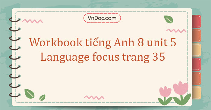 Workbook tiếng Anh 8 unit 5 Language focus trang 35 Friends plus - Sách bài tập tiếng Anh 8 ...