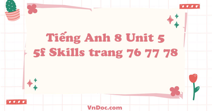 Tiếng Anh 8 Unit 5 5f Skills trang 76 77 78 - Tiếng Anh 8 Right on Unit 5 5f. Skills - VnDoc.com