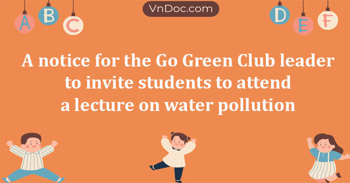 Write a notice for the Go Green Club leader to invite students to ...