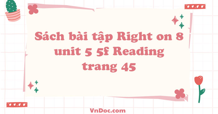 Sách bài tập Right on 8 unit 5 5f Reading - Workbook tiếng Anh 8 Right ...