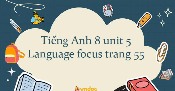 Tiếng Anh 8 unit 5 Language focus trang 55 Friends plus - Tiếng Anh lớp 8 Friends plus Unit 5 ...