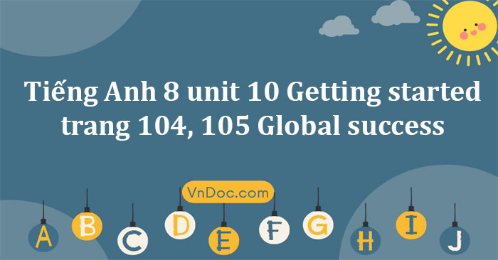 Tiếng Anh 8 unit 10 Getting started trang 104, 105 Global success - Unit 10 lớp 8 Getting ...
