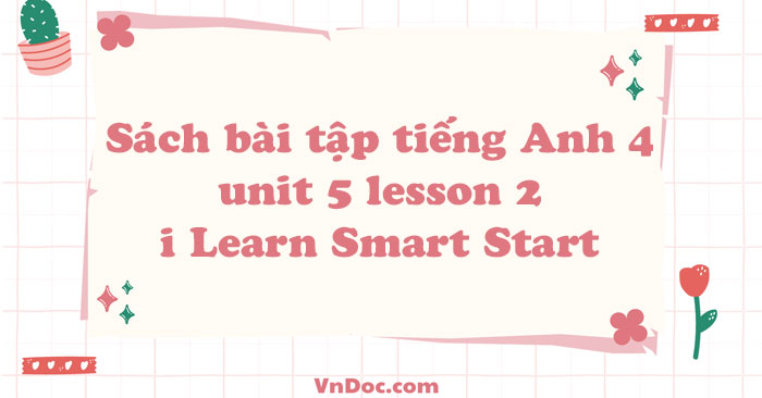 Sách bài tập tiếng Anh 4 unit 5 lesson 2 i Learn Smart Start - Tiếng Anh 4 i-Learn Smart Start ...