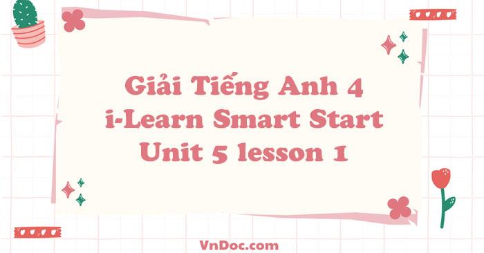 Tiếng Anh 4 i-Learn Smart Start Unit 5 lesson 1 - Tiếng Anh 4 Smart Start Unit 5 lesson 1 trang ...