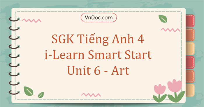 Tiếng Anh 4 i-Learn Smart Start Unit 6 Art - Tiếng Anh 4 Smart Start Unit 6 Art trang 87, 88, 89 ...