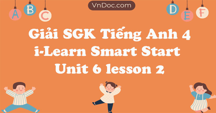 Tiếng Anh 4 i-Learn Smart Start Unit 6 lesson 2 - Tiếng Anh 4 Smart Start Unit 6 lesson 2 trang ...