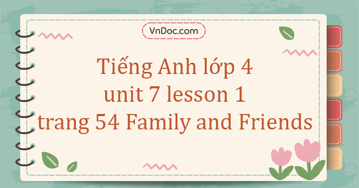 Tiếng Anh lớp 4 unit 7 lesson 1 trang 54 Family and Friends - Family ...