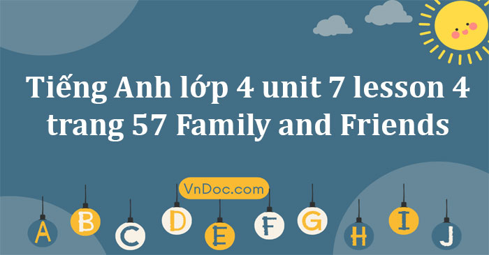 Tiếng Anh lớp 4 unit 7 lesson 4 trang 57 Family and Friends - Family ...
