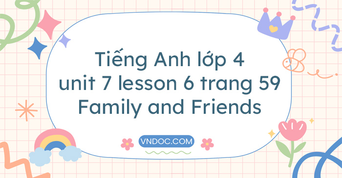 Tiếng Anh lớp 4 unit 7 lesson 6 trang 59 Family and Friends - Family and Friends 4 Unit 7 lesson ...