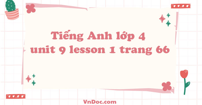 Tiếng Anh lớp 4 unit 9 lesson 1 trang 66 Family and Friends - Family and Friends 4 Unit 9 lesson ...