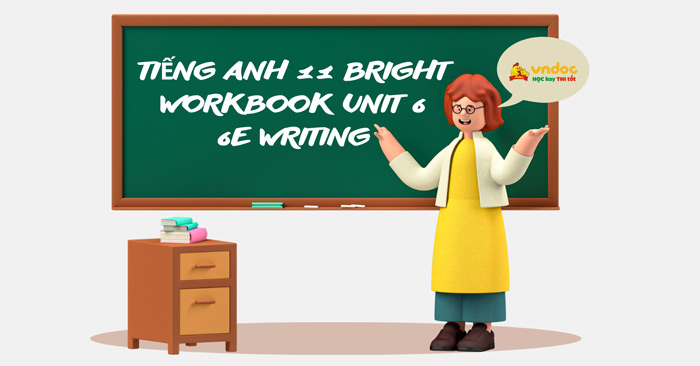Tiếng Anh 11 Bright Workbook Unit 6 6e Writing - Sách bài tập Tiếng Anh ...