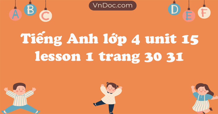 Tiếng Anh lớp 4 unit 15 lesson 1 trang 30 31 Global Success - Tiếng Anh 4 Global success unit 15 ...
