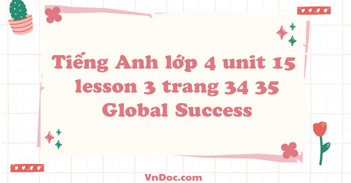 Tiếng Anh lớp 4 unit 15 lesson 3 trang 34 35 Global Success - Tiếng Anh 4 Global success unit 15 ...