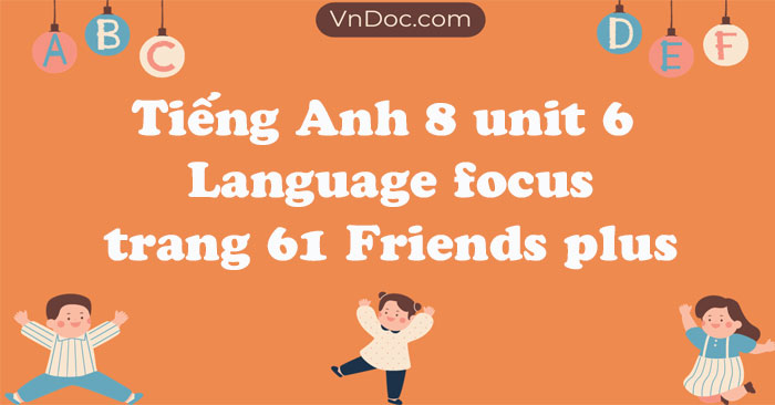 Tiếng Anh 8 unit 6 Language focus trang 61 Friends plus - Tiếng Anh lớp ...
